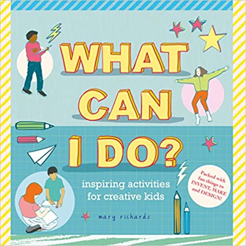 What Can I Do?: Inspiring Activities for Creative Kids - Anastasia Suen